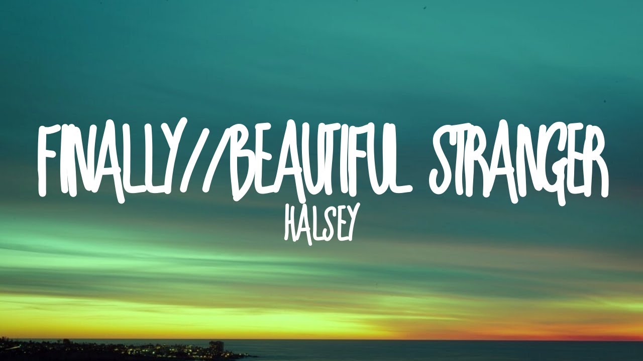 Halsey-Finally // beautiful stranger (Lyrics) - YouTube