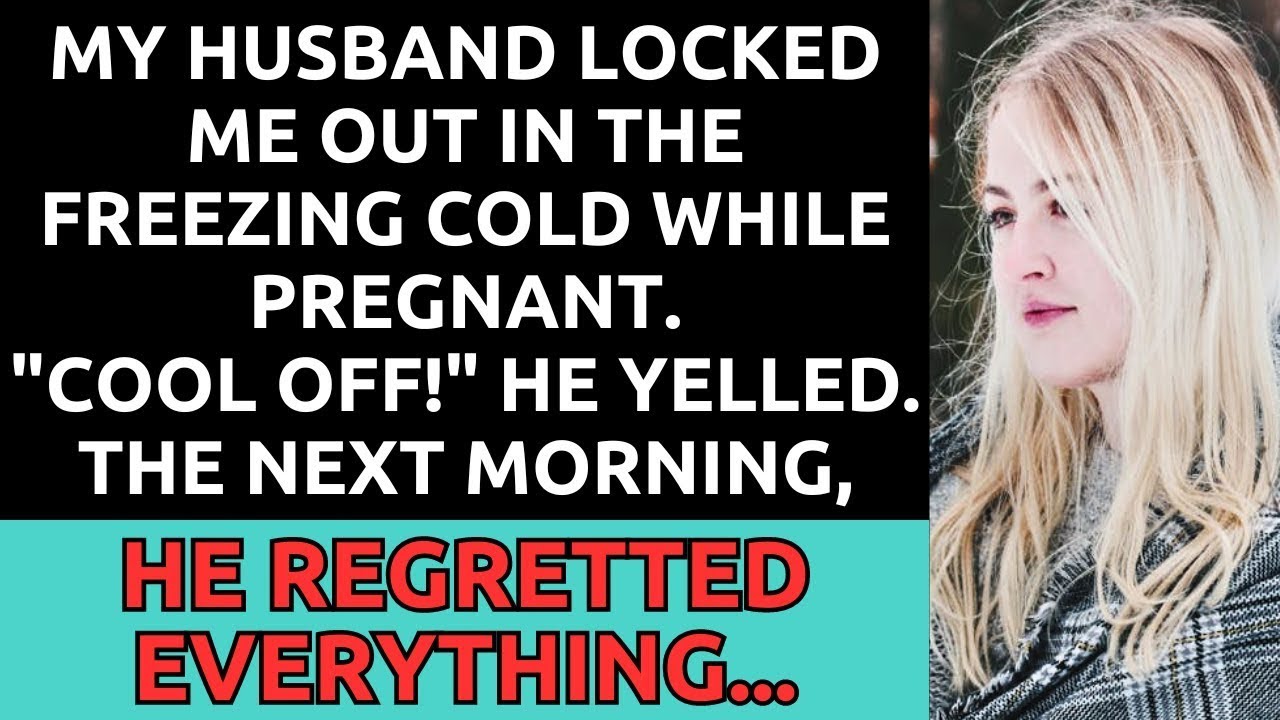 My Husband Locked Me Out in the Freezing Cold While Pregnant. "Cool Off ...