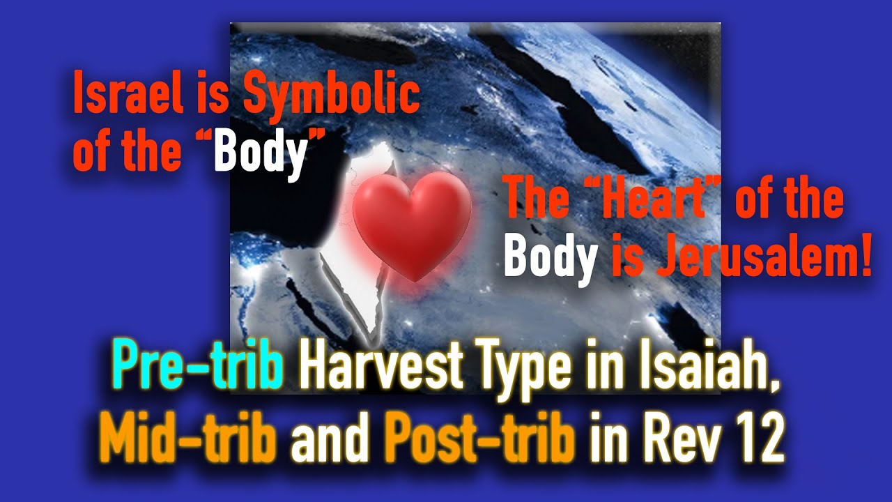Pre-trib Harvest in Isaiah, Mid-trib and Post-trib in Rev 12--Also ...