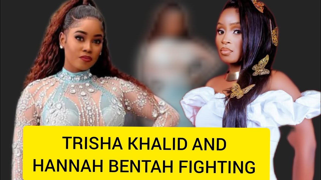 HEATED ARGUMENT BETWEEN HANNAH BENTAH AND TRISHA KHALID - YouTube