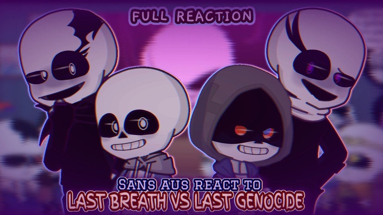 [Full] Sans aus react to Last Breath vs Last Genocide - YouTube