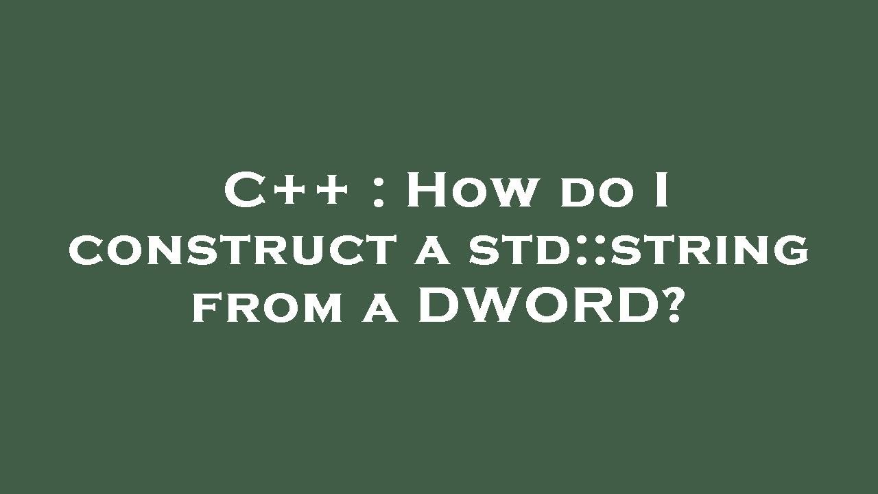 C How Do I Construct A Std String From A Dword Youtube