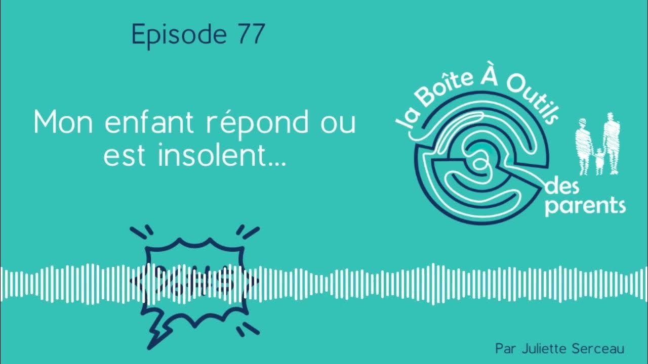 Episode 77 Mon Enfant Répond Ou Est Insolent Youtube