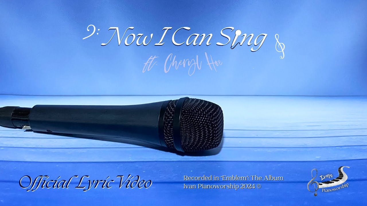Now I Can Sing (Official Lyric Video) - Ivan Pianoworship, Cheryl Hoe ...