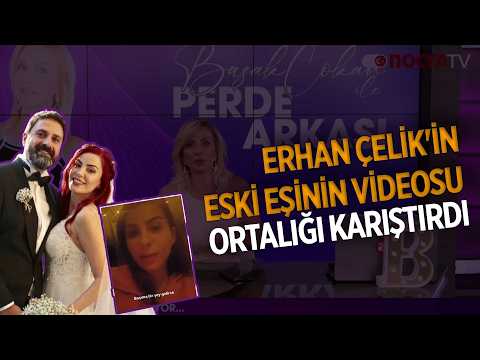 Erhan Çelik'in Eski Eşinin Videosu Ortalığı Karıştırdı| Perde Arkası | 3.09.2026