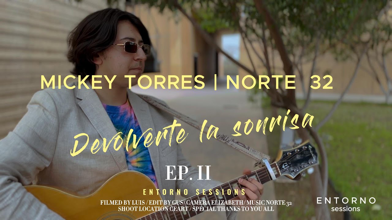 Mickey Torres (Norte 32) | Devolverte la Sonrisa | Entorno Sessions ...