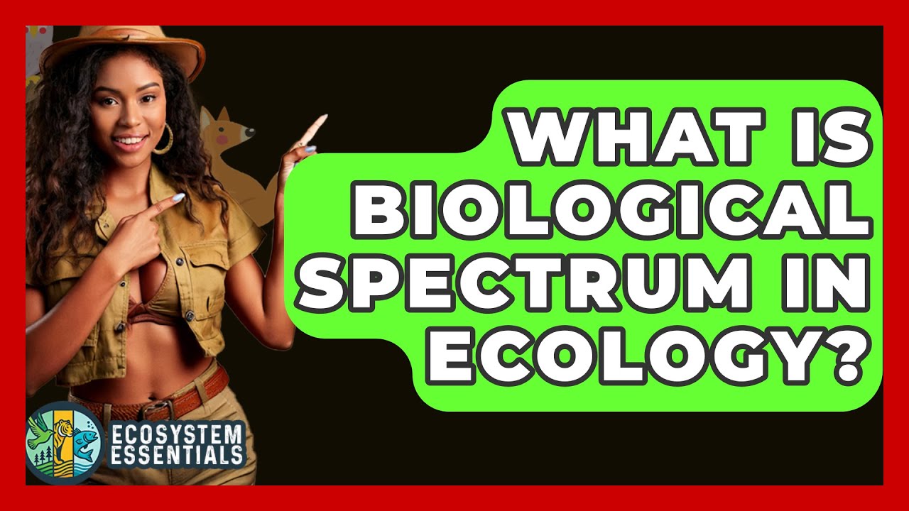 What Is Biological Spectrum In Ecology? - Ecosystem Essentials - YouTube