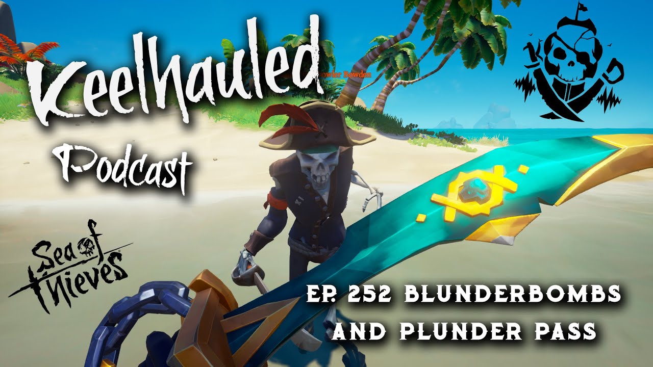 Keelhauled Podcast Ep 252 Blunderbmbs and Plunder Pass - YouTube