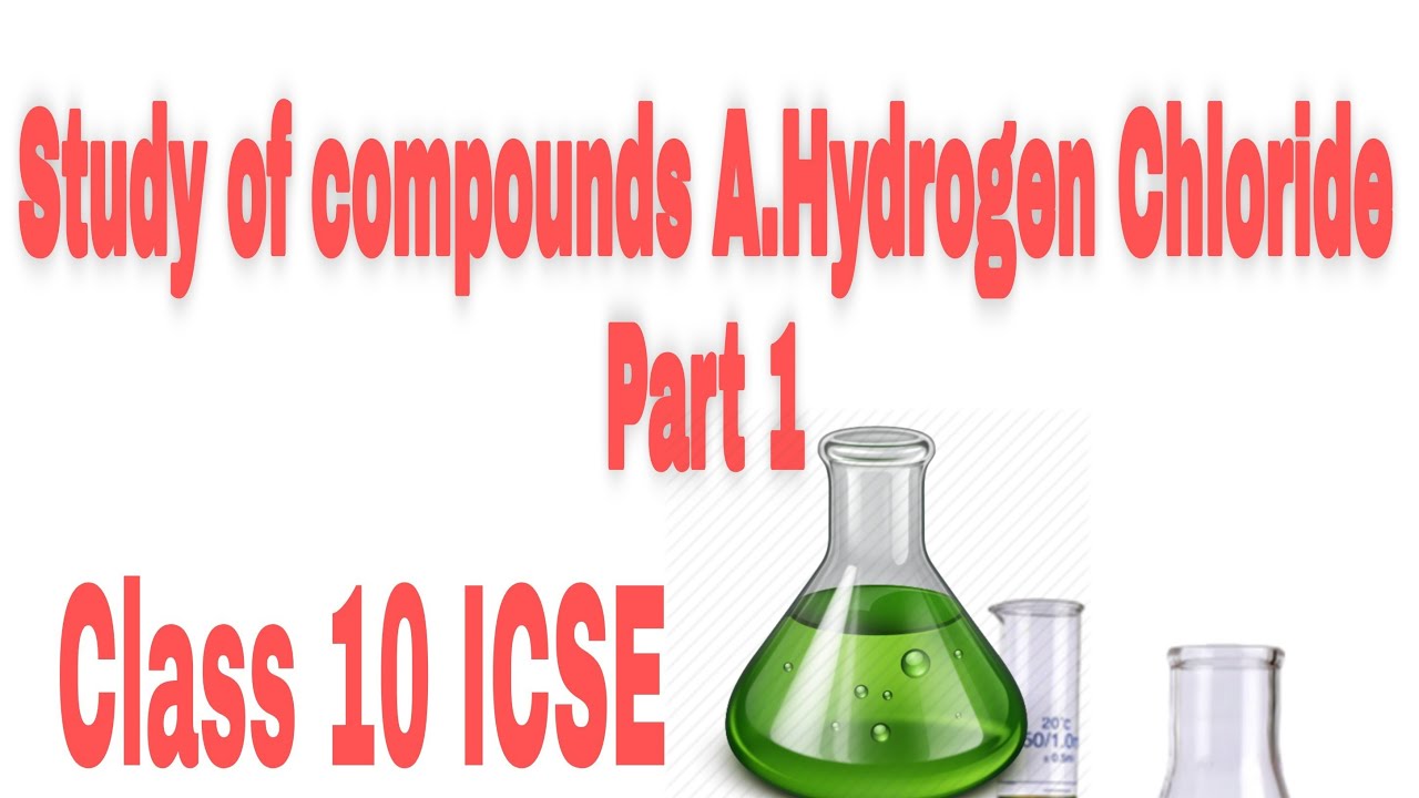 Study of Compounds A Hydrogen Chloride gas Part 1 explained - YouTube