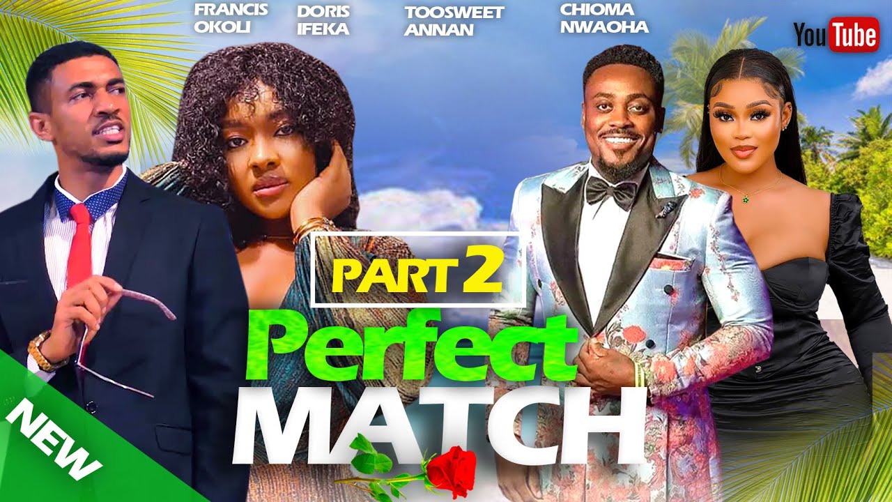 PERFECT MATCH 2 - TOOSWEET ANNAN, DORIS IFEKA,CHIOMA NWAOHA, FRANCIS ...