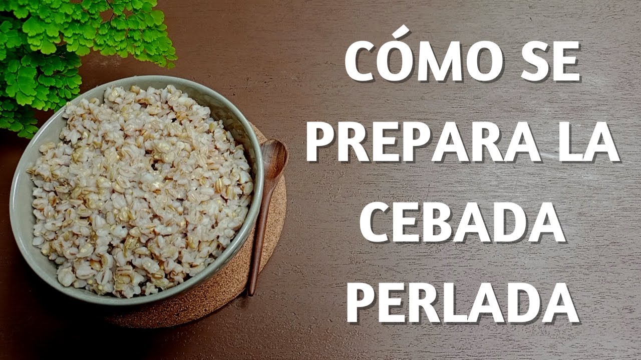 Como Se Prepara La Cebada