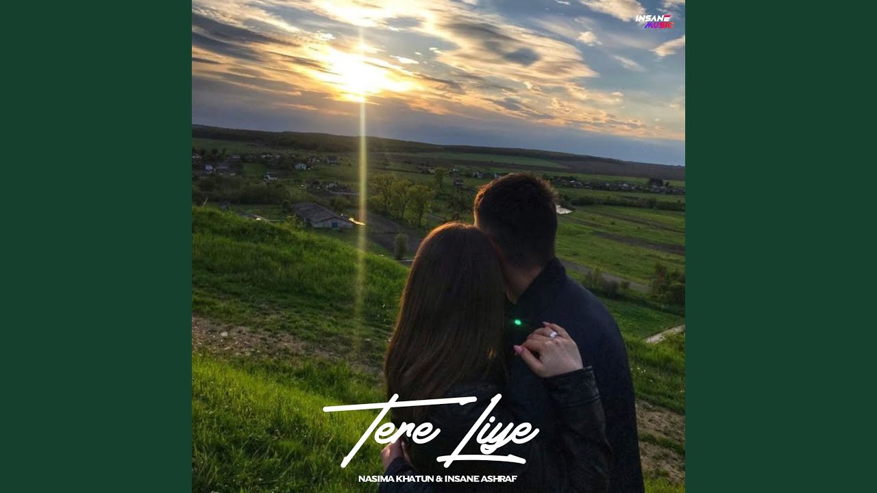 Tere Liye - Nasima Khatun & Insane Ashraf: Song Lyrics, Music Videos ...
