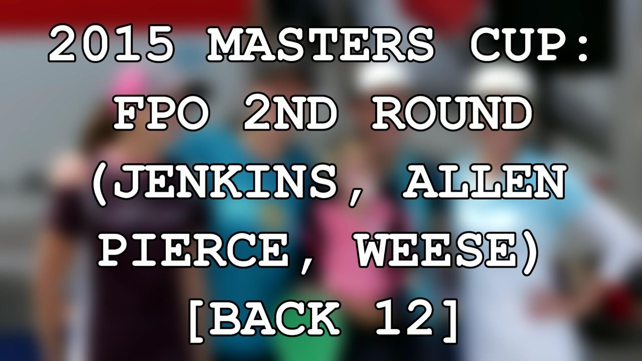 2015 Masters Cup: FPO Round 2 Lead Card (Jenkins, Allen, Pierce, Weese ...