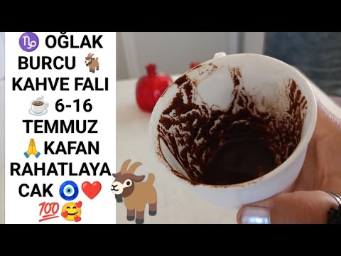 ♑ OĞLAK BURCU 🐐 KAHVE FALI ☕ 6-16 TEMMUZ 🧿 KIYMETİN ANLAŞILIYOR 👍 GÖNLÜNE GÖRE OLUYOR 🙏