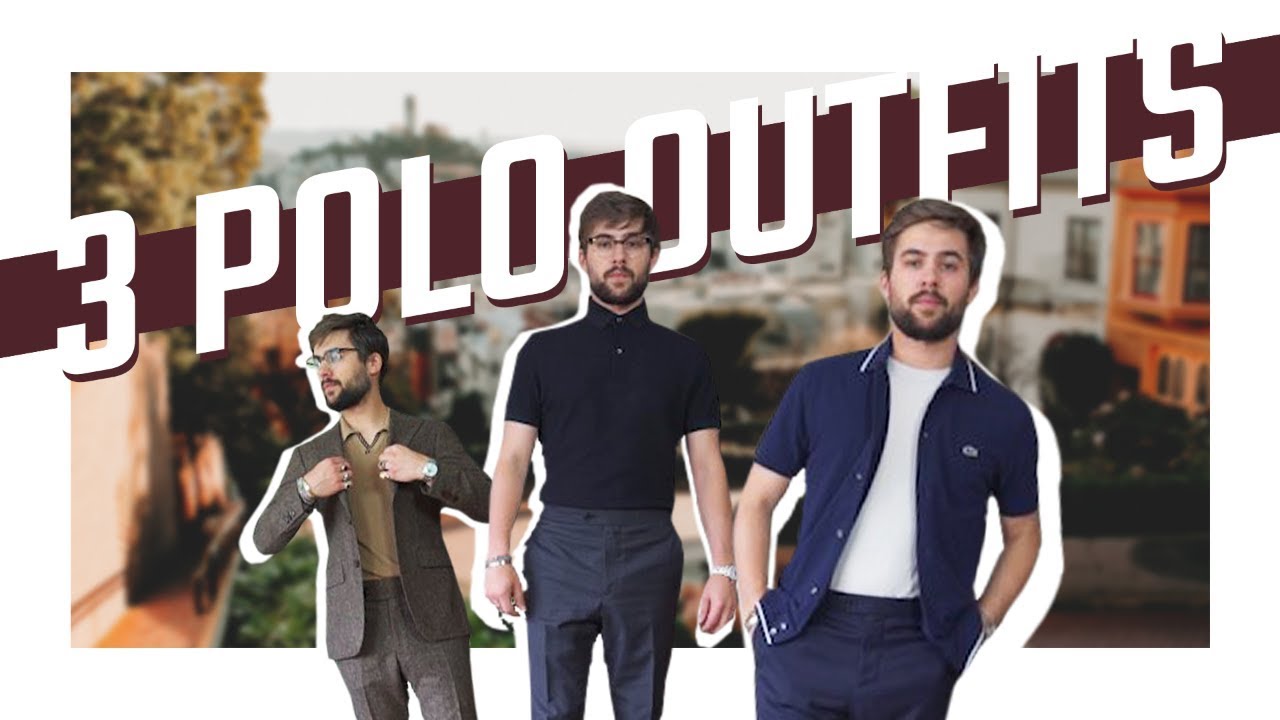 How to Style a Polo | 3 Ways to Wear a Polo | Mens Outfit Inspiration ...