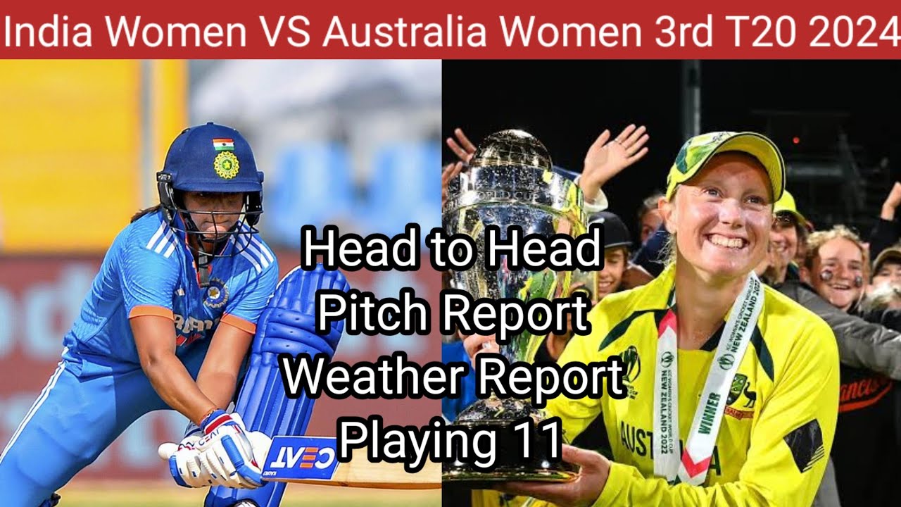 India Women VS Australia Women 3rd T20 2024 Head to Head, Pitch Report ...