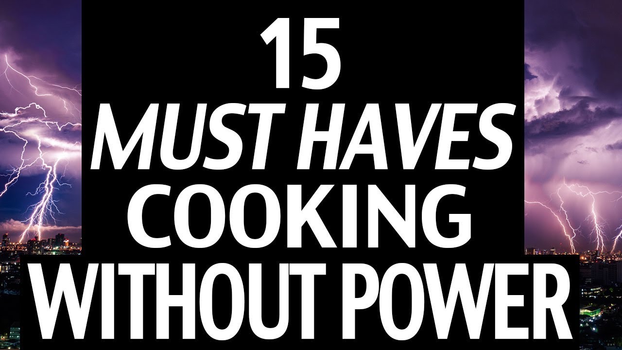 15 MUST HAVES! Cooking WITHOUT Power! - YouTube