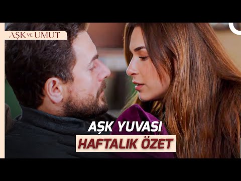Evine Hoş Geldin Sevgilim 🥰 | Aşk ve Umut Haftalık Özet