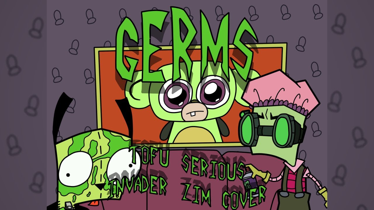 Germs (Tofu Serious But it's an Invader Zim Cover) - YouTube