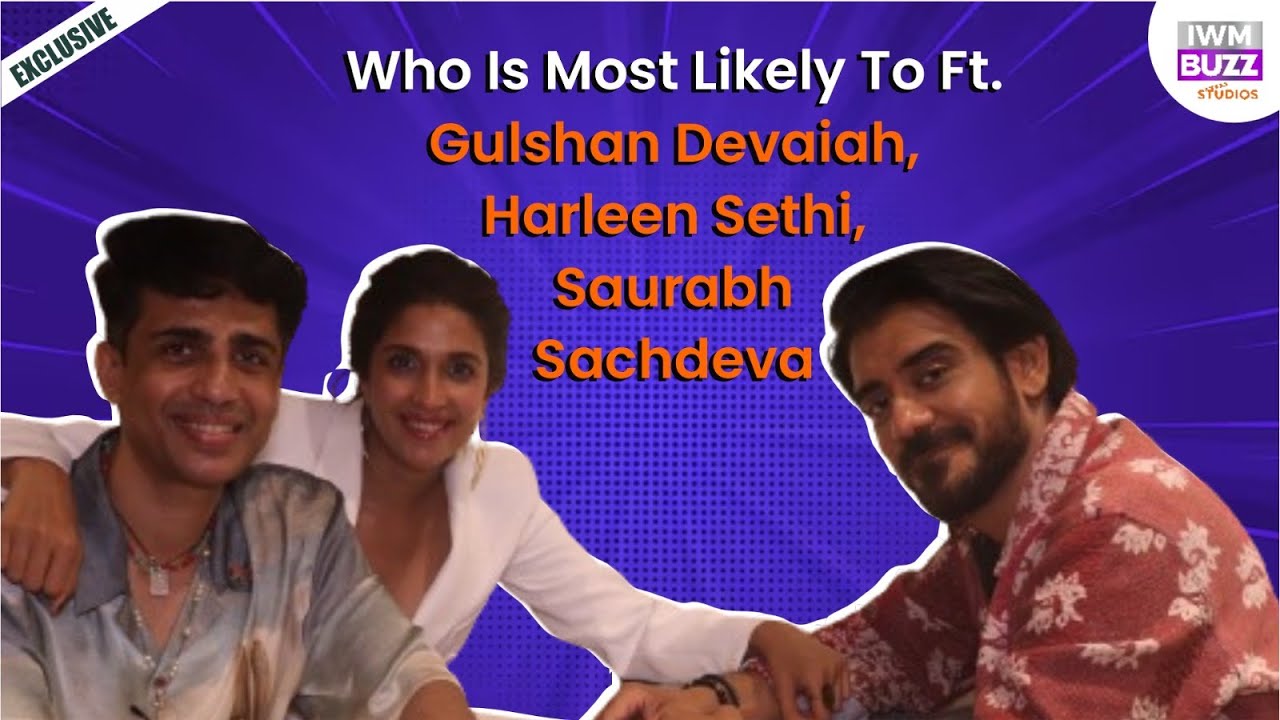 Who Is Most Likely To Ft. Gulshan Devaiah, Harleen Sethi, Saurabh ...