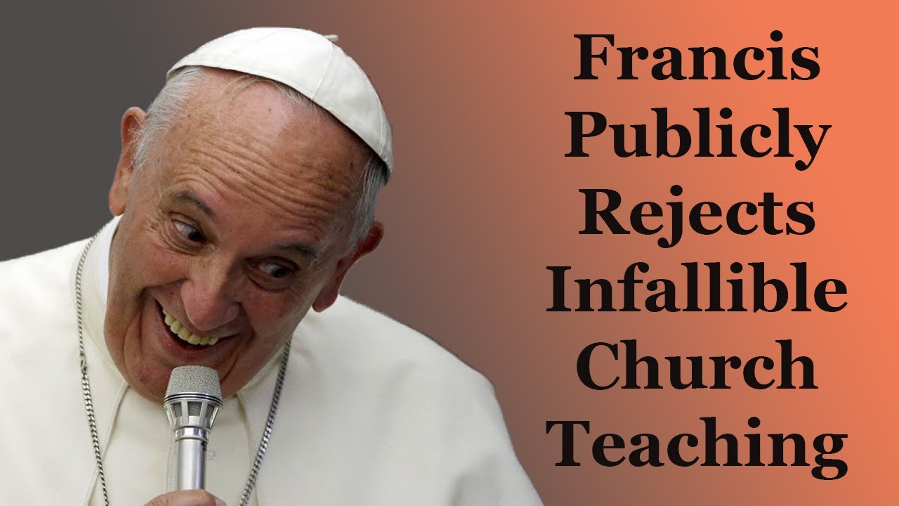 Francis Publicly Rejects Infallible Church Teaching - YouTube