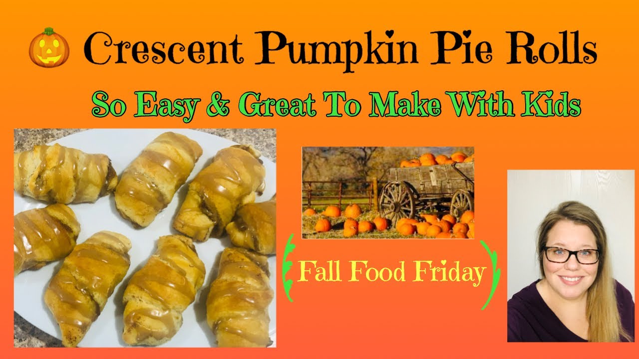 Fall Food Friday/Crescent Pumpkin Pie Rolls - YouTube