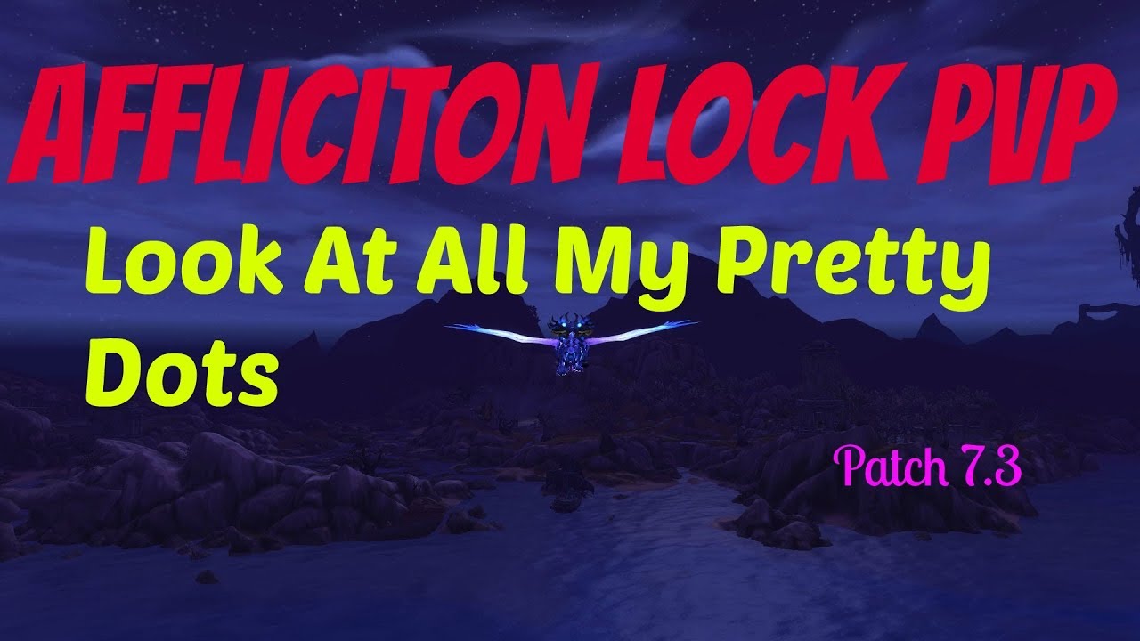😈7.3 Affliction Lock PvP | Look At All My Pretty Dots | Battleground ...