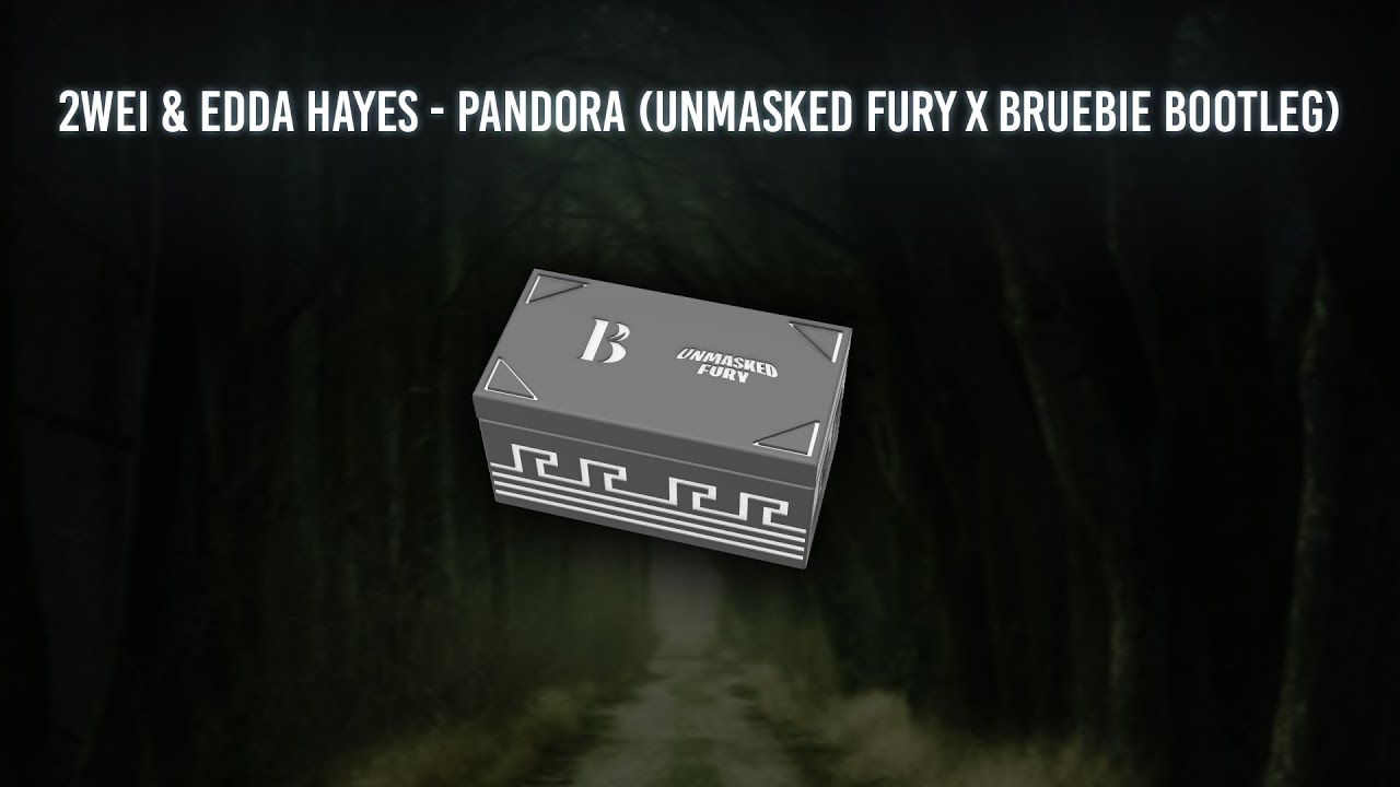 2WEI & Edda Hayes - Pandora (Unmasked Fury x Bruebie Bootleg Edit ...