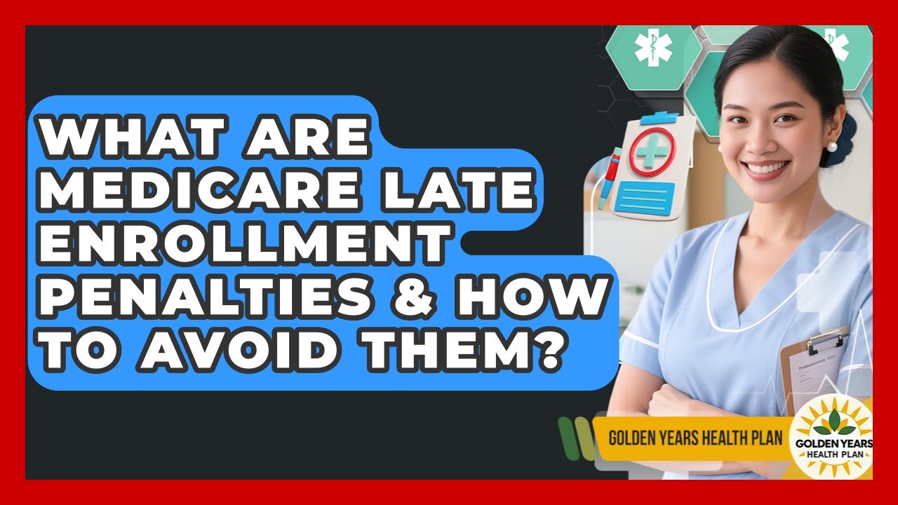 What Are Medicare Late Enrollment Penalties & How To Avoid Them ...