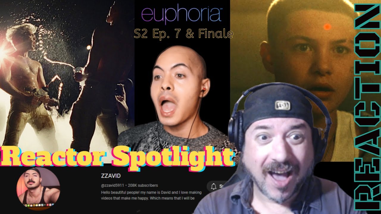 Reactor Spotlight ZZAVID @zzavid5911 '' Euphoria S2 Ep. 7 & 8 Finale ...