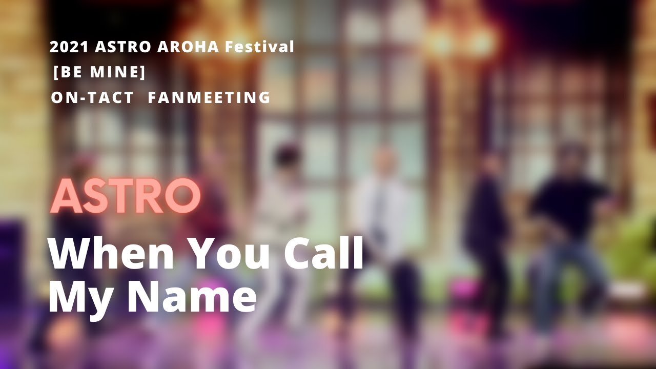 ASTRO - When You Call My Name (2021 AAF - BE MINE) - YouTube