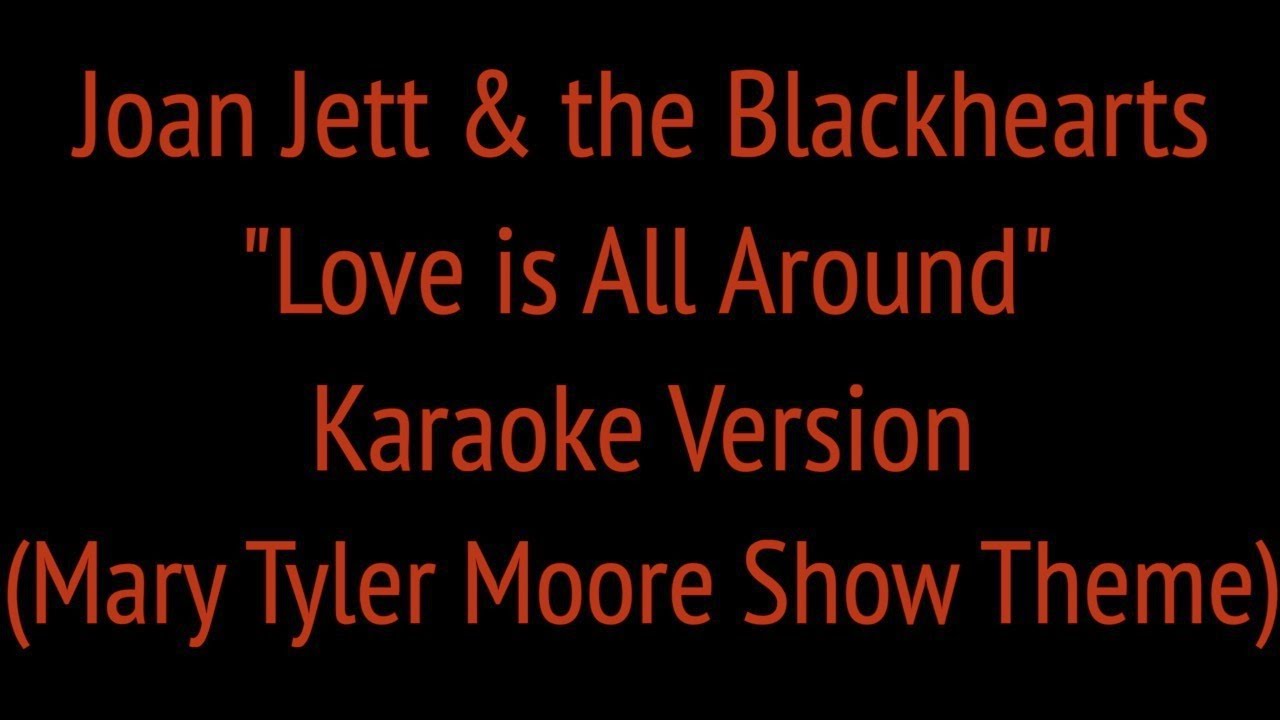 Joan Jett & The Blackhearts "Love is All Around" - Karaoke Version (Mary Tyler Moore Show Theme ...