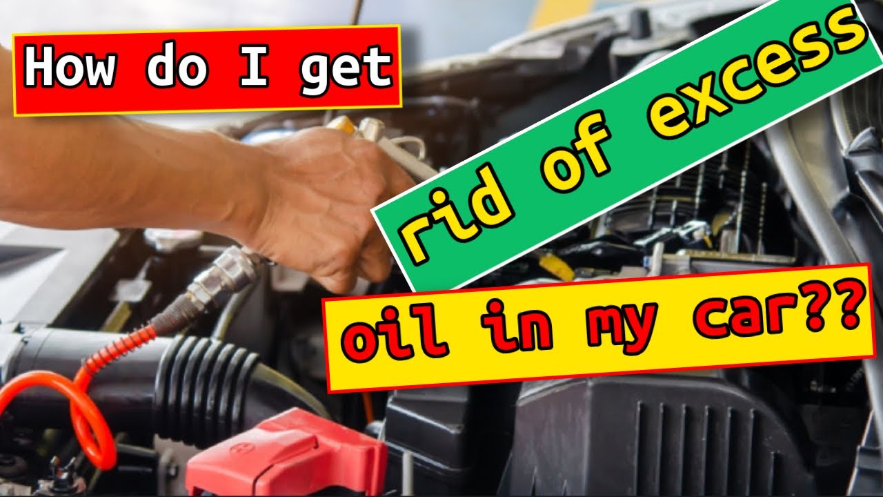 How do I get rid of excess oil in my car? Now what? - YouTube
