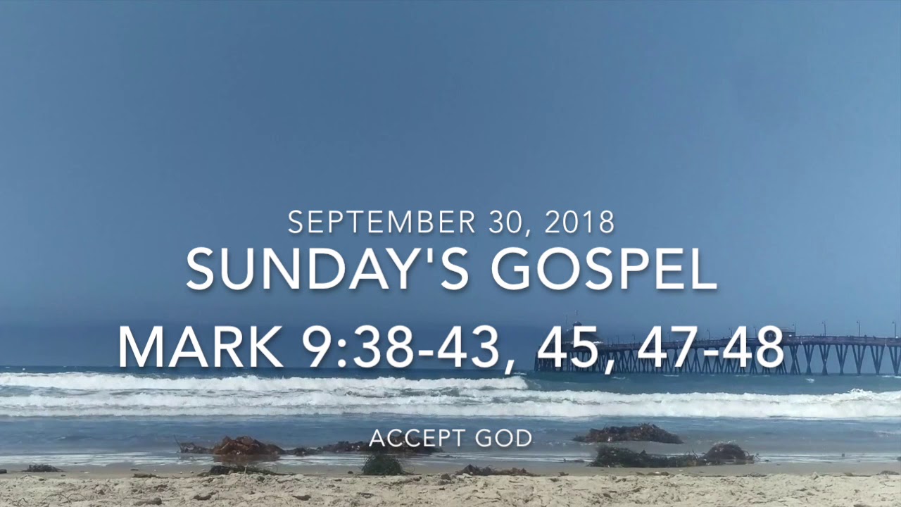 Sunday's Reading 2018 09 30 Mark 9 38 43, 45, 47 48 Accept God - YouTube