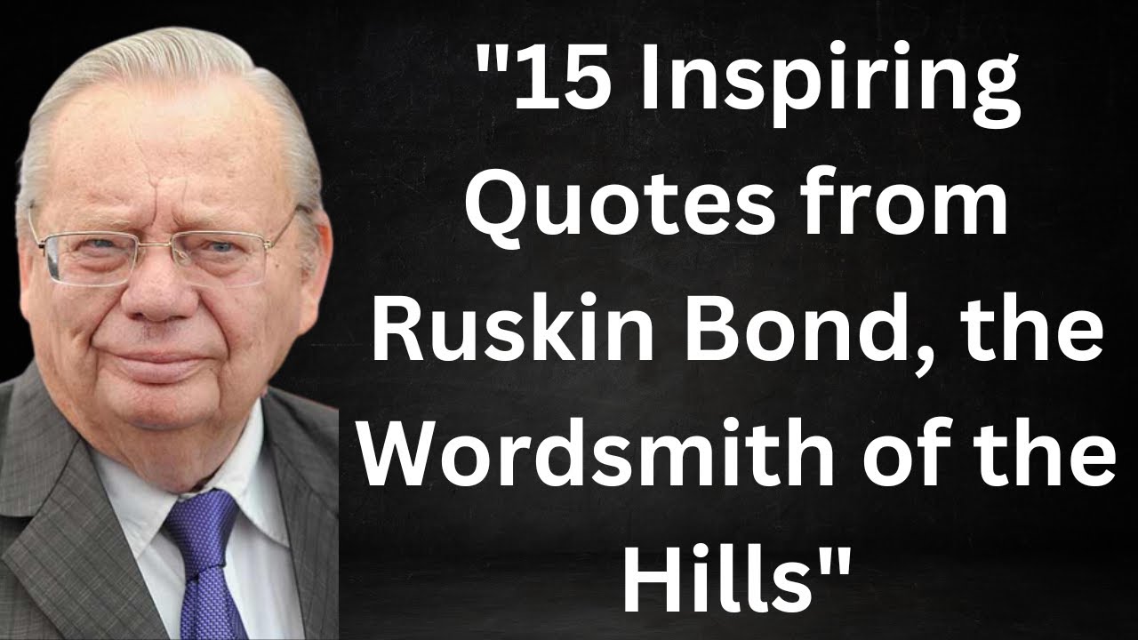 "15 Inspiring Quotes from Ruskin Bond, the Wordsmith of the Hills ...