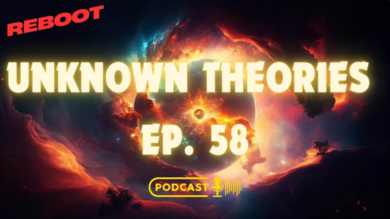 Unknown Theories Podcast Reboot! Ep 58 - YouTube