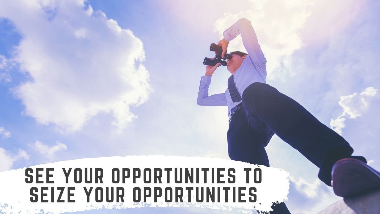 See Your Opportunities To Seize Your Opportunities - YouTube