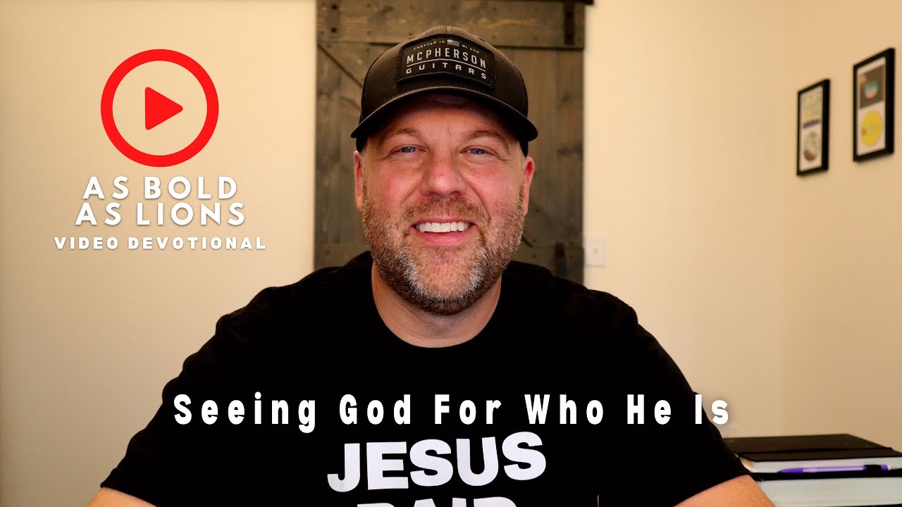 Seeing God For Who He Is | AS BOLD AS LIONS DEVOTIONAL | June 21, 2023 ...
