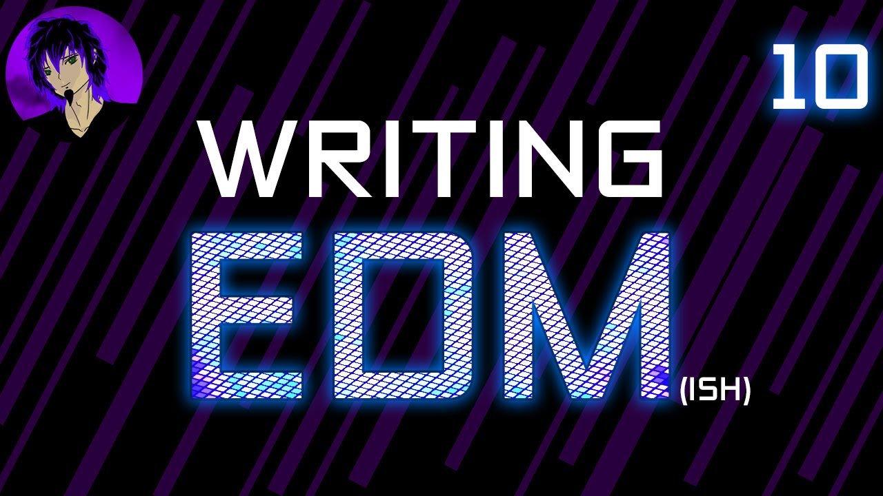 Writing EDM From Scratch When You've Never Properly Made EDM (Part 10 ...