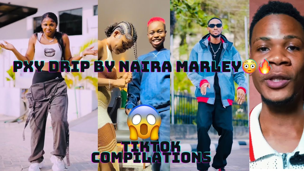 PXY DRIP~NAIRA MARLEY😳🔥 ||TIKTOK DANCE COMPILATIONS||TIKTOK CHALLENGE ...