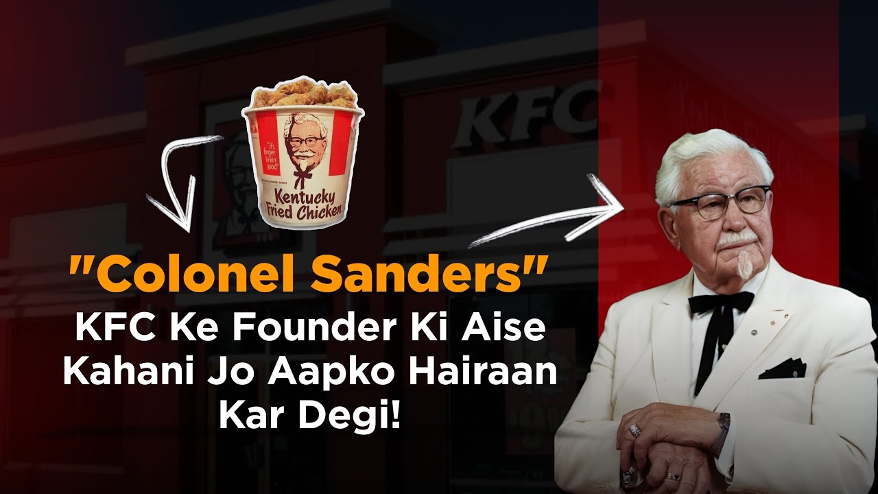 The Untold Truth of KFC Founder Colonel Sanders | From Failure to Fame ...