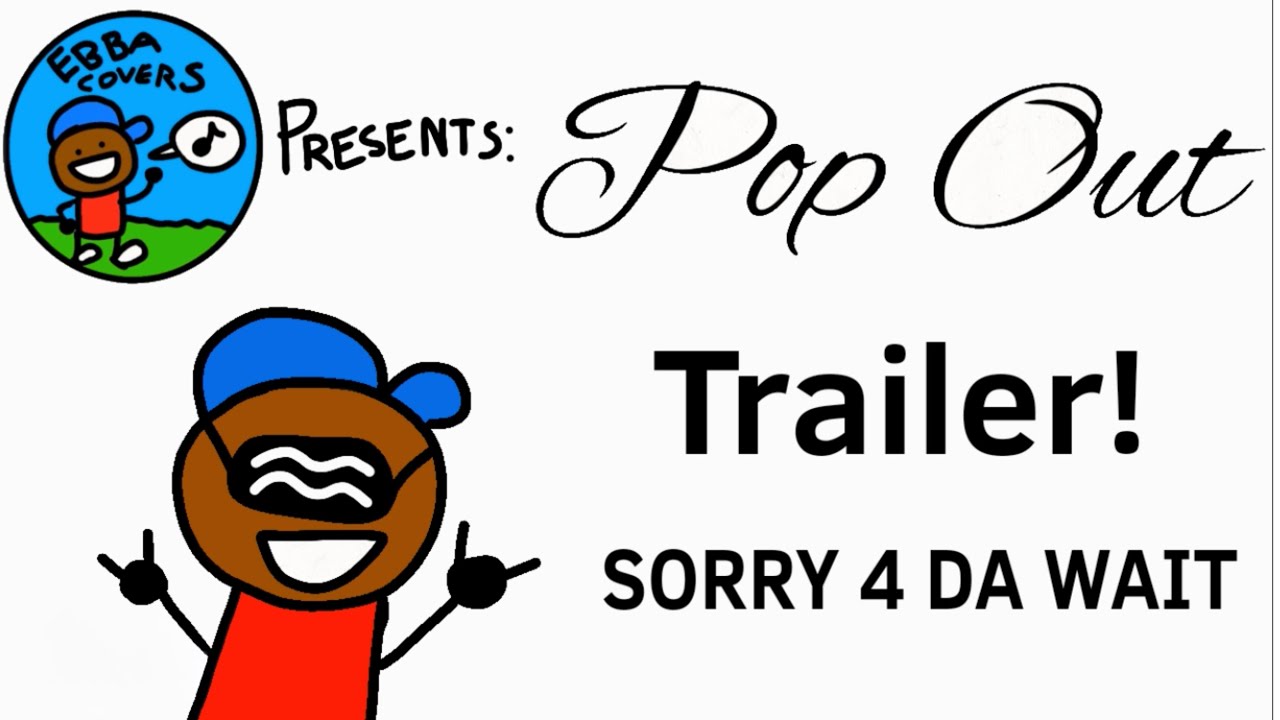 POP OUT - An Ebba Covers Trailer (SORRY 4 DA WAIT) - YouTube