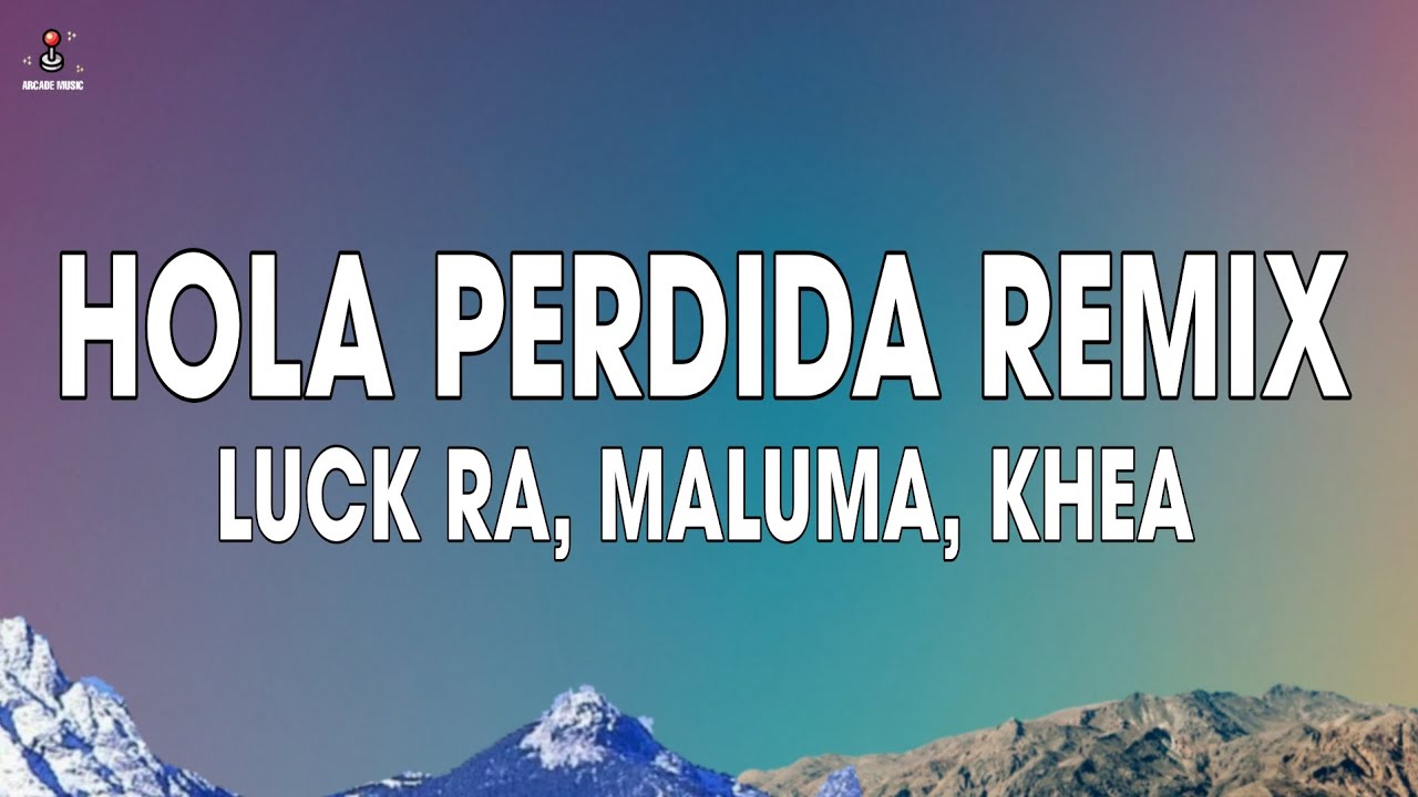 Luck Ra, Maluma, Khea - HOLA PERDIDA REMIX (Letra / Lyrics) - YouTube