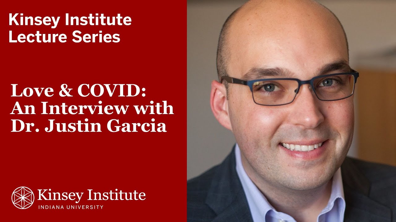Love and COVID: An Interview with Dr. Justin Garcia | Kinsey Institute ...