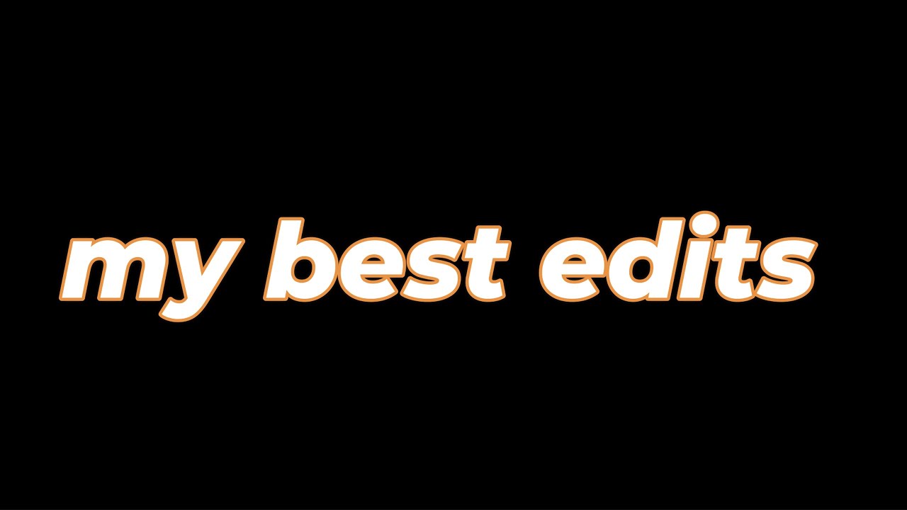 my best edits - YouTube