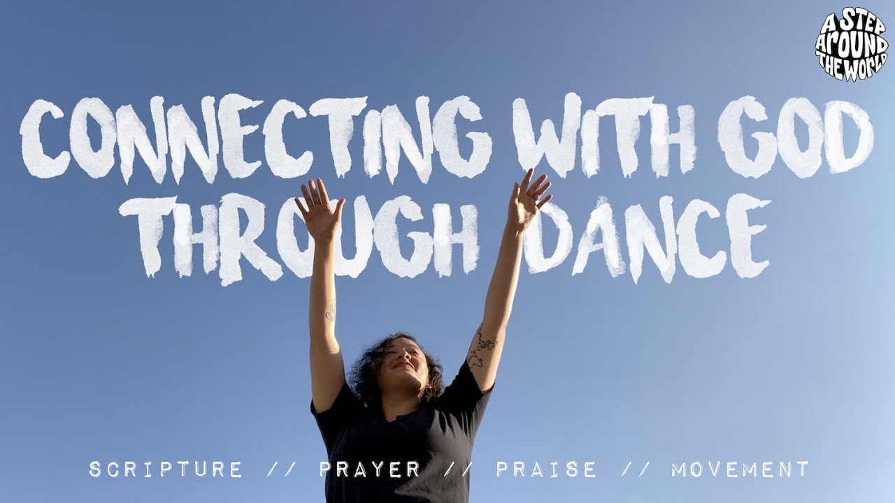 CONNECTING WITH GOD THROUGH DANCE // scripture . prayer . praise ...