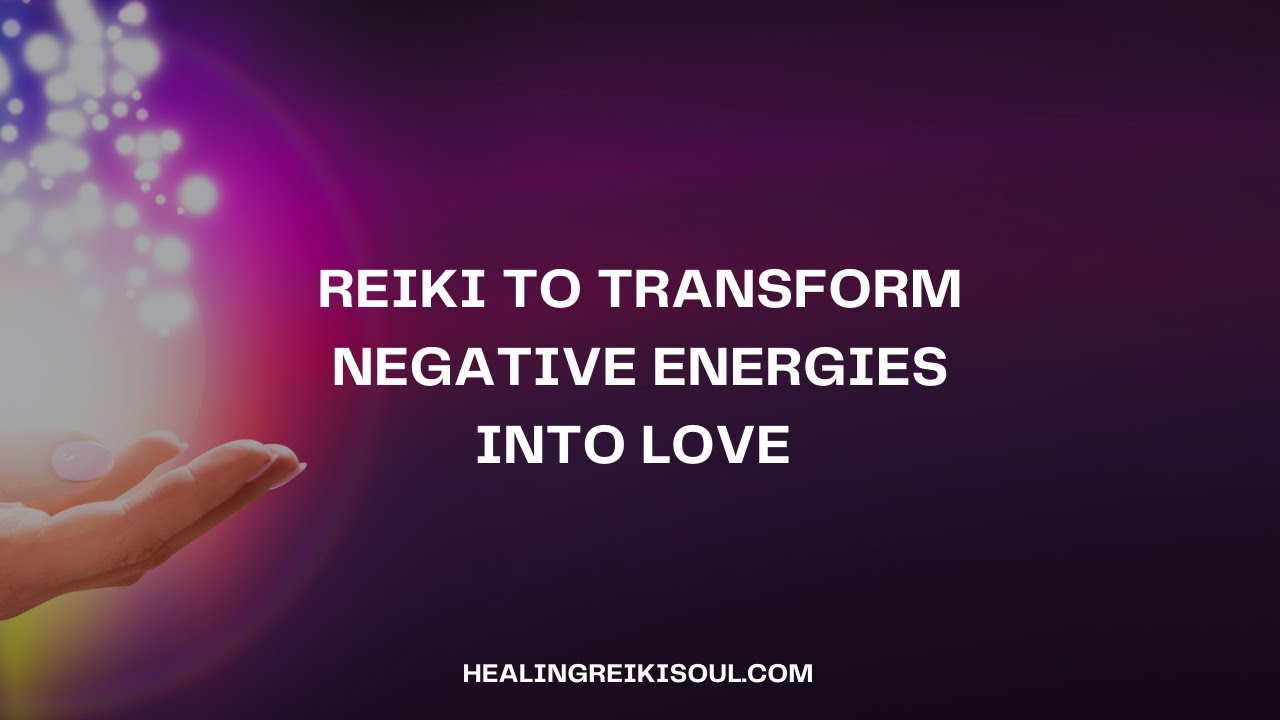 Reiki to transform negative energies into love - YouTube