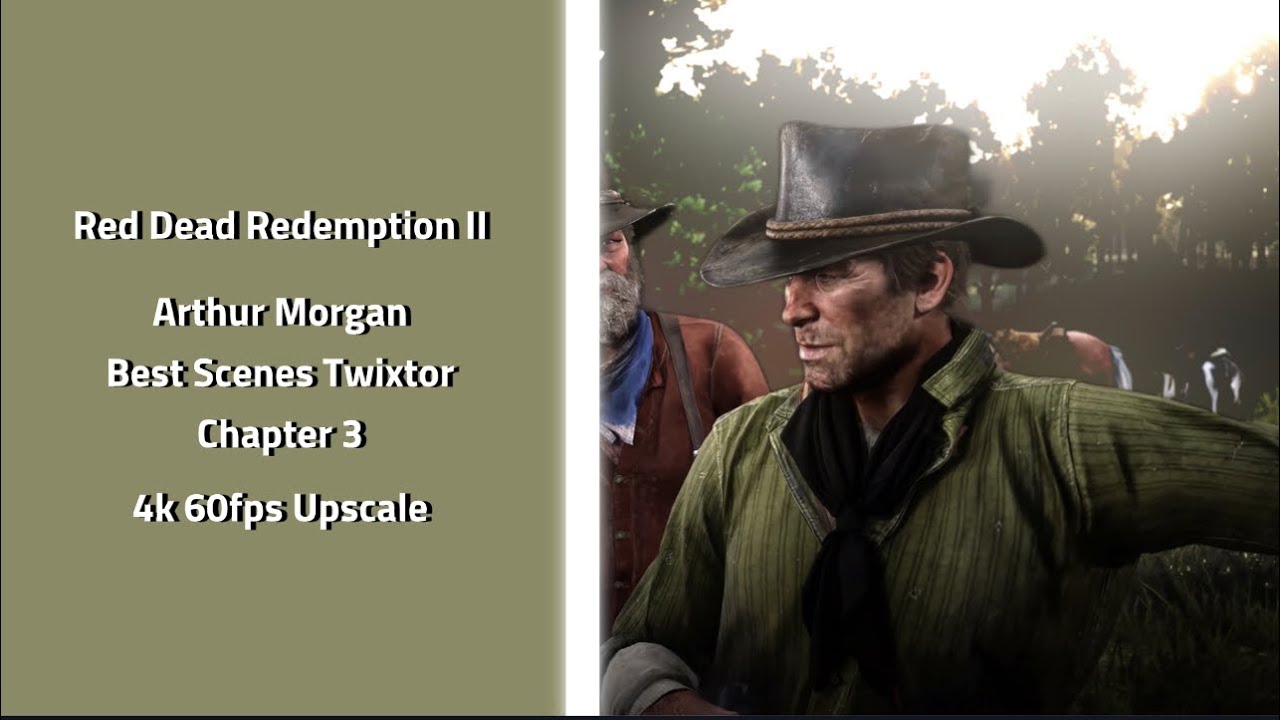 Arthur Morgan Best Scenes Twixtor [4K 60fps Upscale] - YouTube