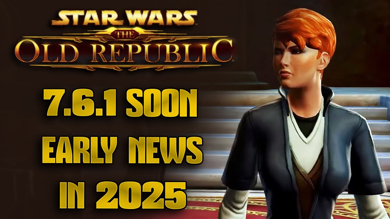 SWTOR - Early 2025 News (Update 7.6.1 Target Date, Dev Stream Soon ...