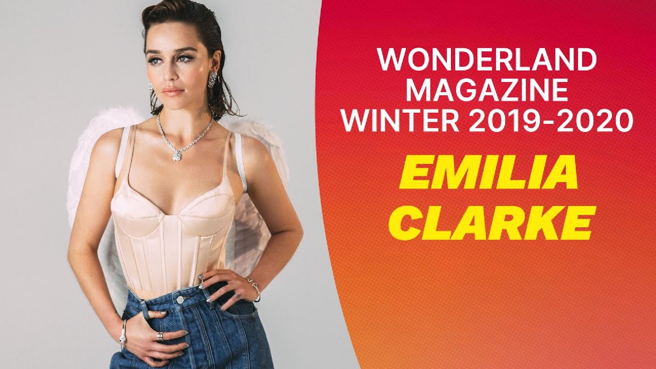 Emilia Clarke - Wonderland Magazine - The Winter Issue 2019-2020 - YouTube